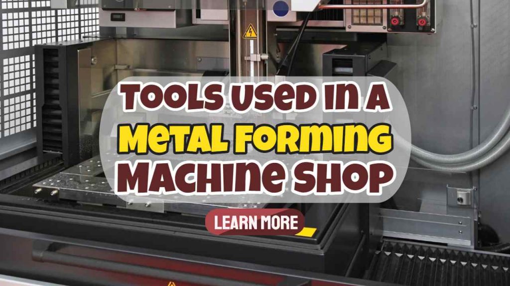 Tools Used in a Metal Forming Machine Shop