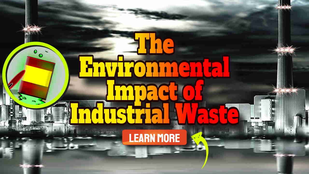 Environmental Impact of Industrial Waste and Its Sources